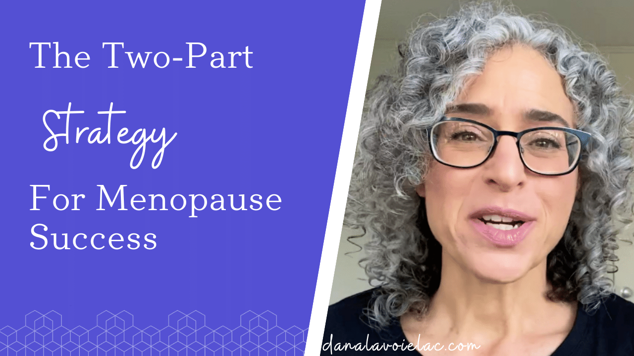 Dont Miss This Two-Part Strategy For Menopause Success - Dana LaVoie, LAc
